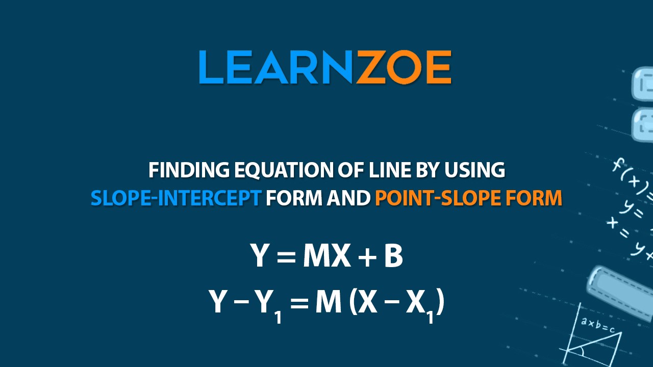 Slope-Intercept and Point-Slope Linear Equations | Learn ZOE